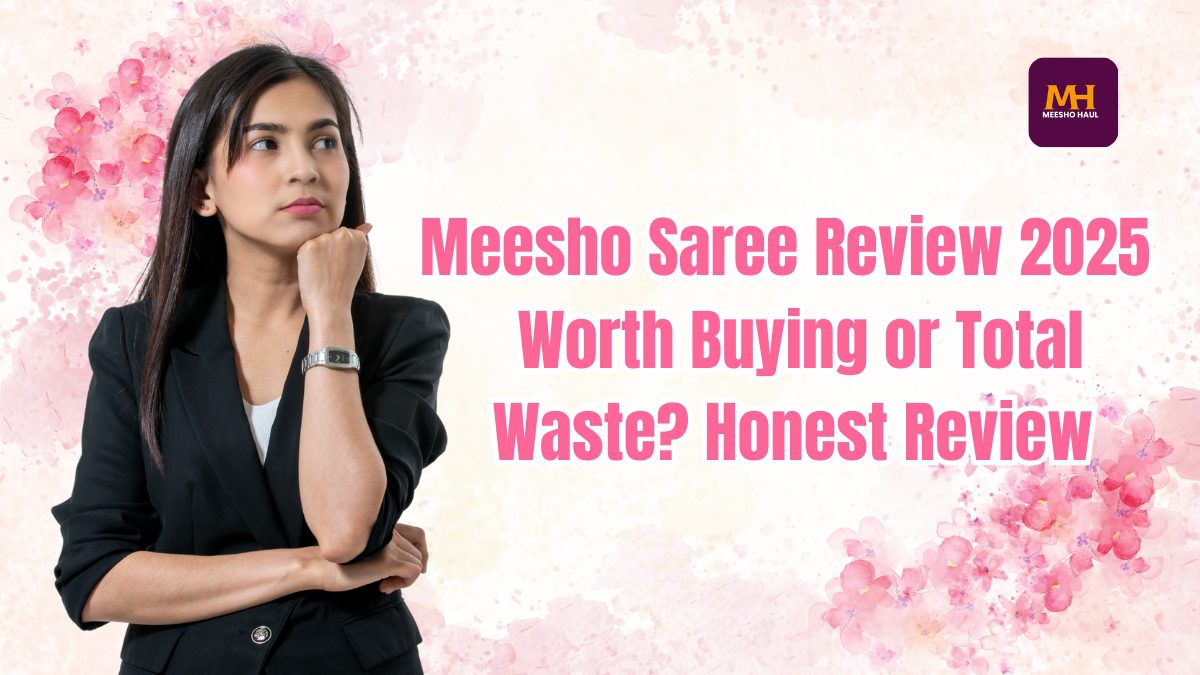 Meesho Saree Review 2025 – Worth Buying or Total Waste? Honest Review
